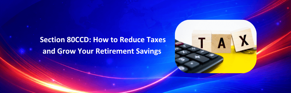 Section 80CCD: How to Reduce Taxes and Grow Your Retirement Savings (FY ...